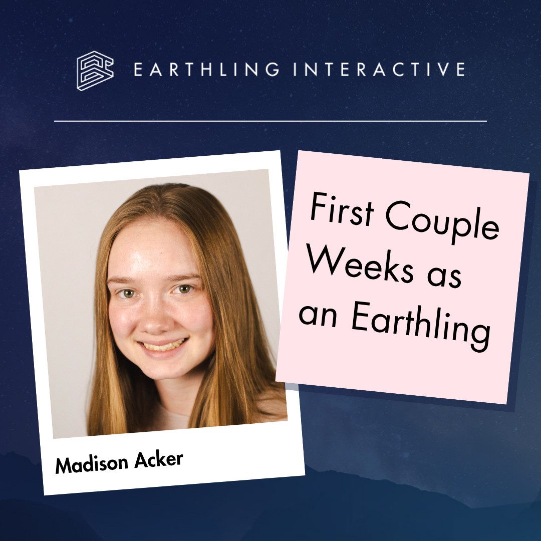 First Couple Weeks as an Earthling - Earthling Interactive